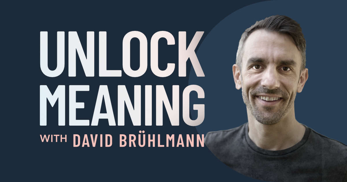 Unlock Meaning Podcast With David Brühlmann | Unlock Meaning